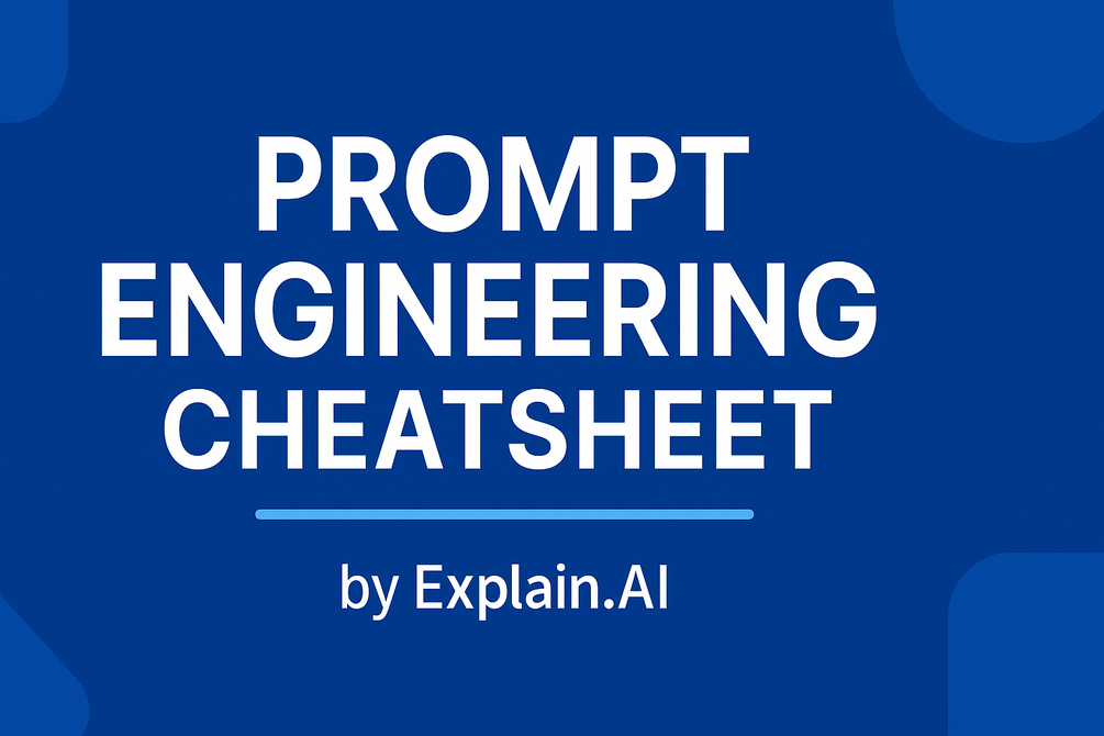 Prompt Engineering Cheatsheet: Quickstart Guide by Explain.AI