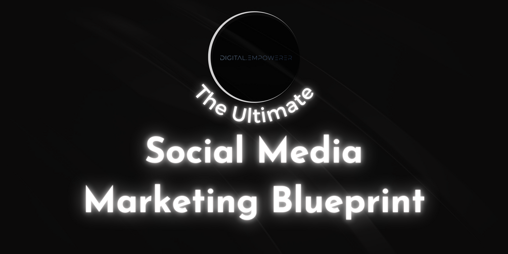 The Ultimate Social Media Marketing Blueprint