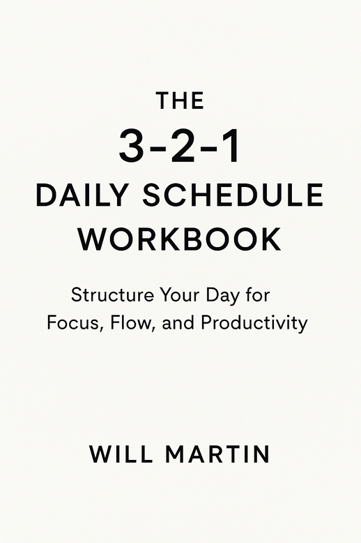 3-2-1 Daily Schedule Workbook: Structure your day for Focus, Flow and Productivity.