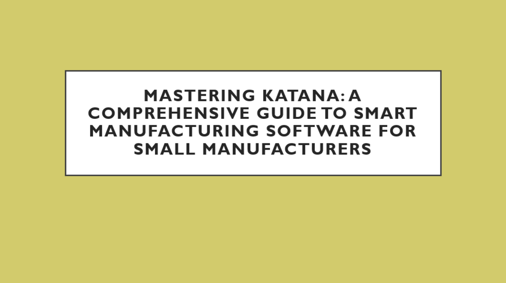 Mastering Katana: A Comprehensive Guide to Smart Manufacturing Software ...