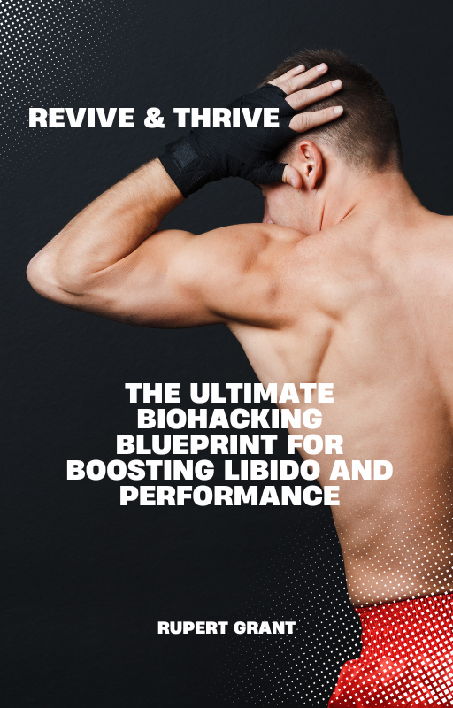 Revive & Thrive: The Ultimate Biohacking Blueprint for Boosting Libido and Performance