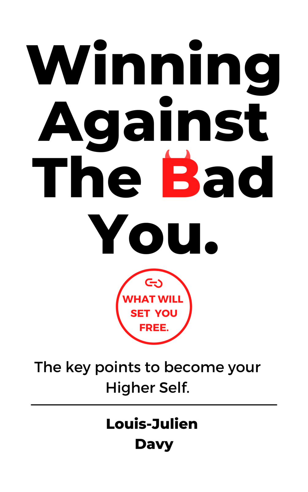 Winning Against The Bad You. How you will set yourself free and become ...