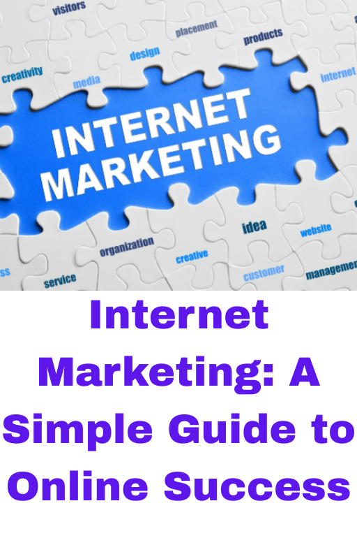 Internet Marketing: A Simple Guide to Online Success