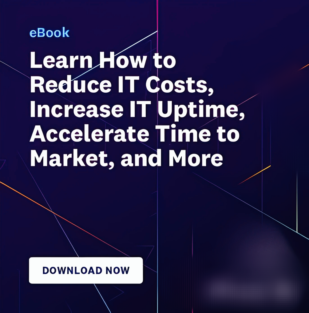 Learn How to Reduce IT Costs, Increase IT Uptime, Accelerate Time to Market, and More