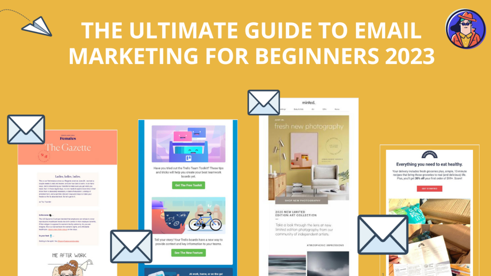 The Ultimate Guide to Email Marketing for Beginners 2023