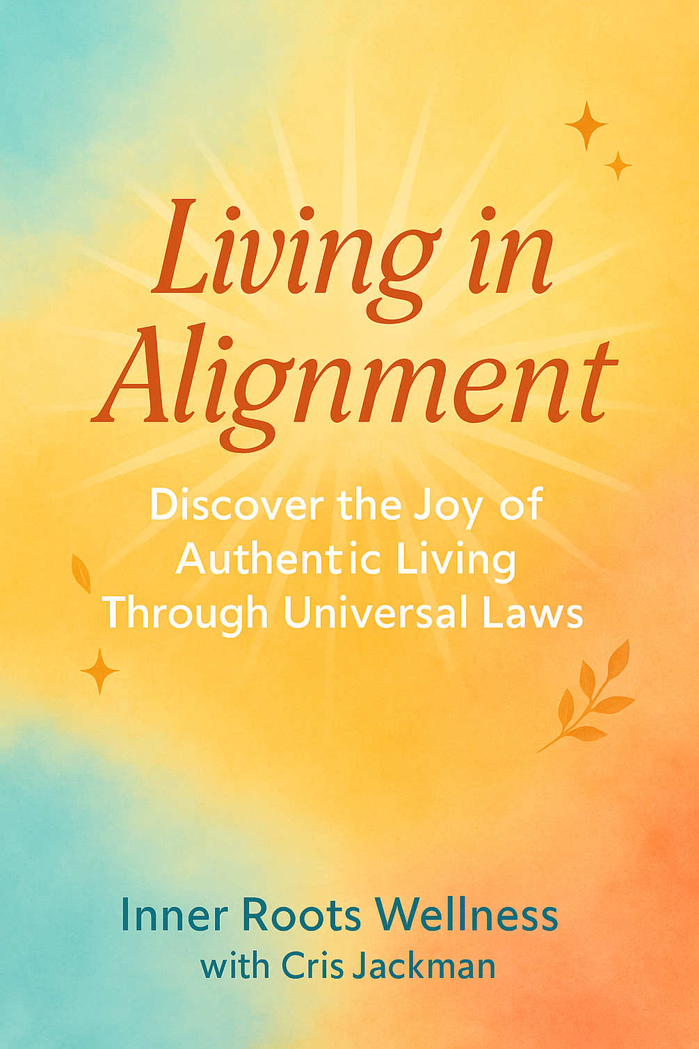 Living in Alignment: Discover the Joy of Authentic Living Through ...