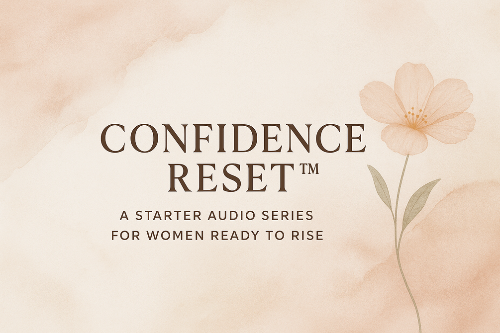 CONFIDENCE RESET™ A Starter Audio Series for Women Ready to Rise A faceless, voice-only healing ...