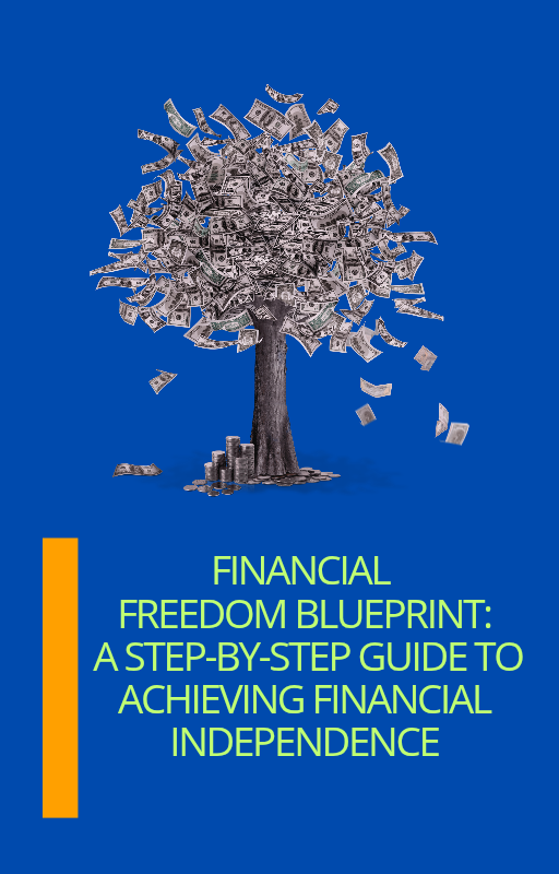 Financial freedom blueprint: A step by step guide to achieving ...