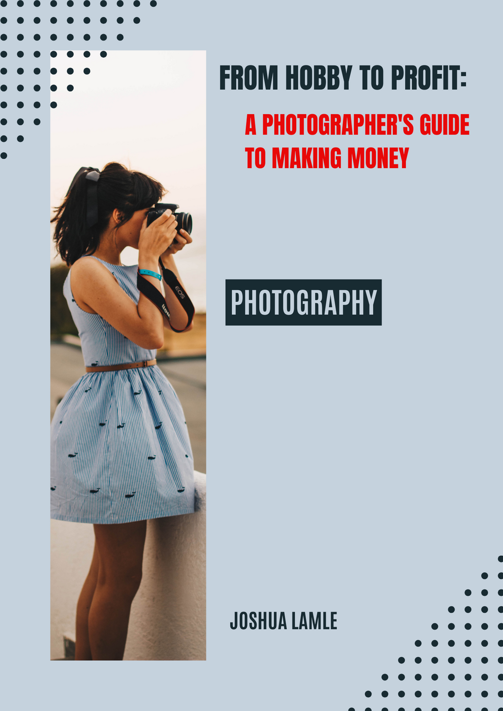 From Hobby to Profit: A Photographer's Guide to Making Money