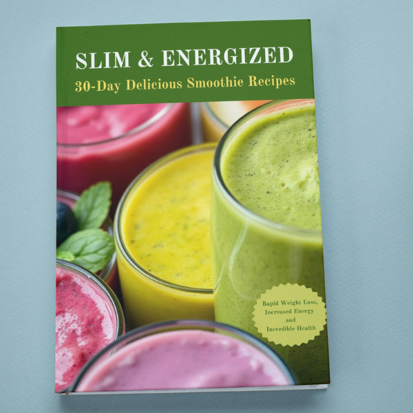 SLIM & ENERGIZED : 30-Day Delicious Smoothie Recipes