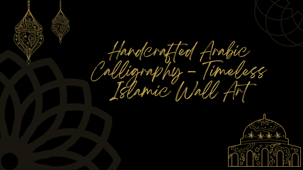 Handcrafted Arabic Calligraphy - Timeless Islamic Wall Art