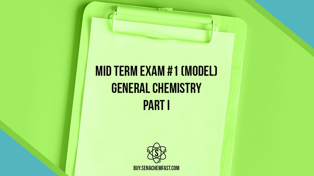 Mid Term Exam #1 (Model) General Chemistry Part I