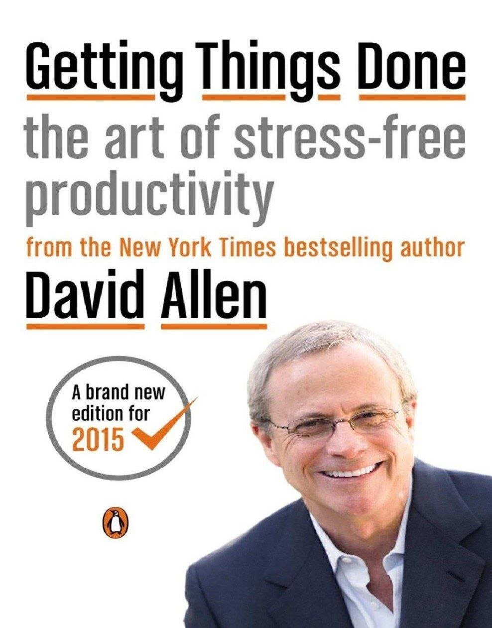 Getting Things Done: The Art of Stress-free Productivity By David Allen