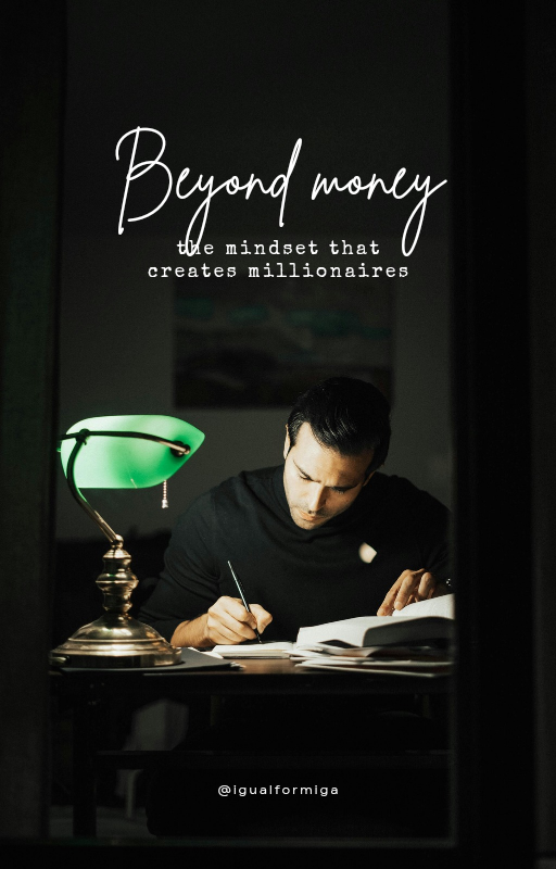 Beyond money: the mindset that creates millionaires