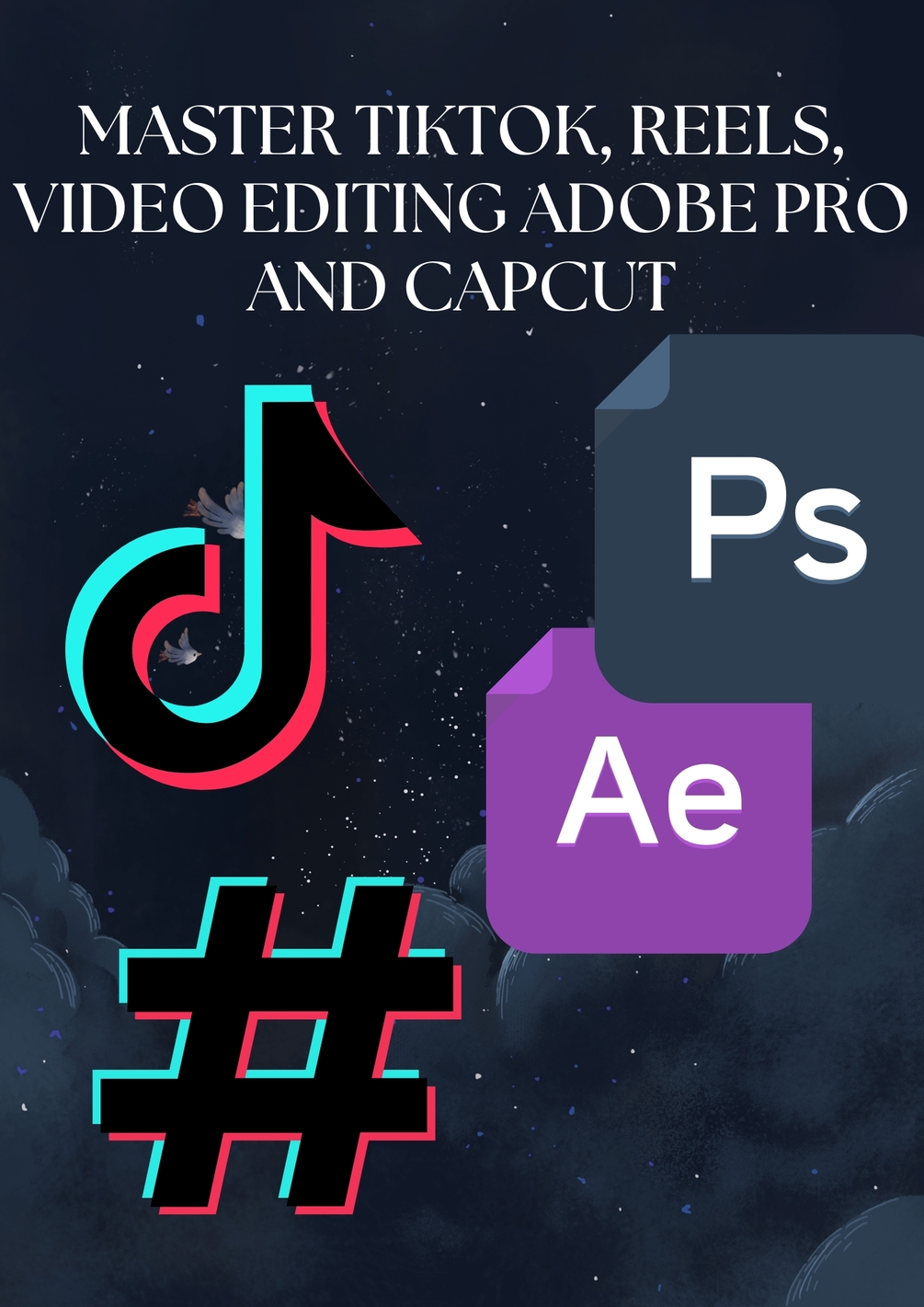 Master TikTok, Reels, Video Editing Adobe Pro and Capcut