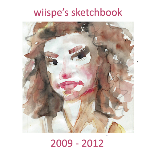 Wiispe's Sketchbooks 2009 - 2012