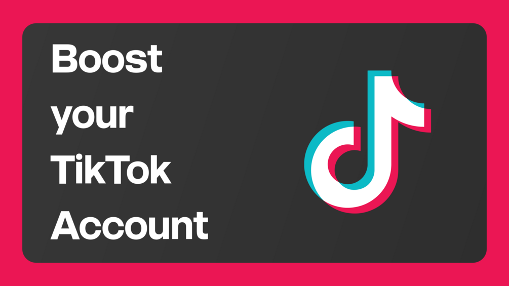 Boost your TikTok Account