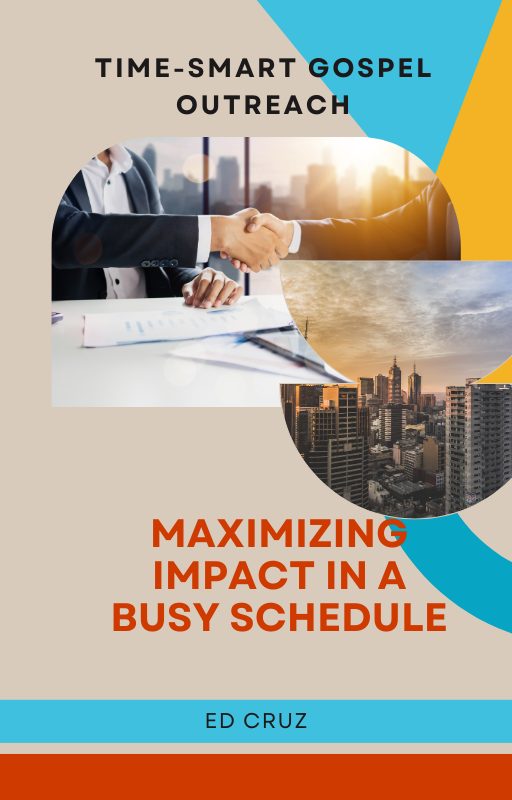 TIME-SMART GOSPEL OUTREACH: MAXIMIZING IMPACT IN A BUSY SCHEDULE