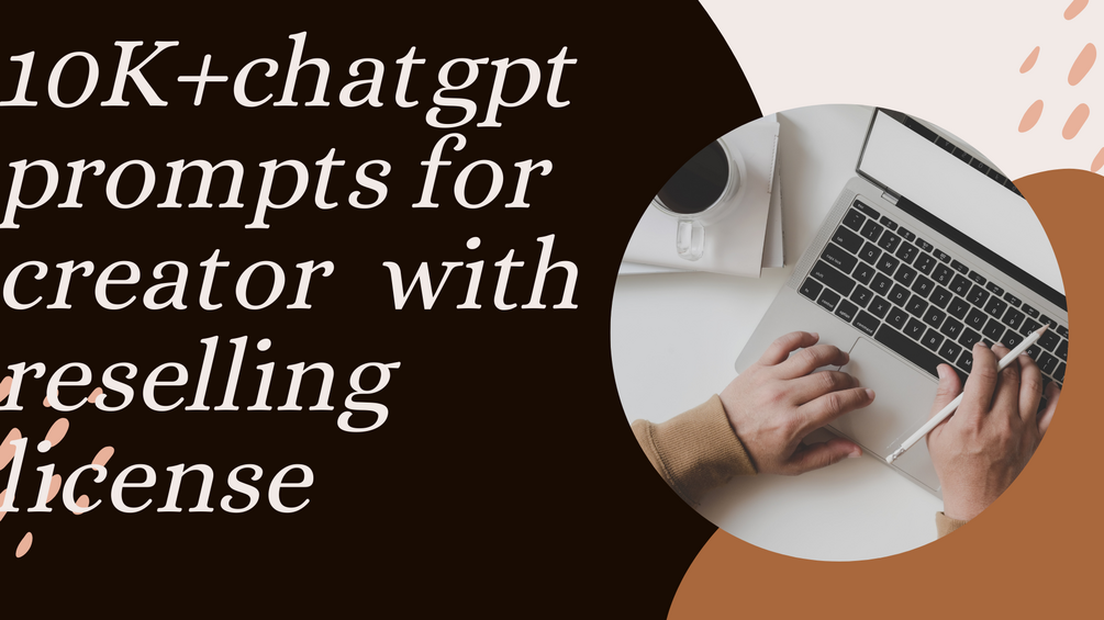 10k+ chatgpt prompts for creators with reselling license