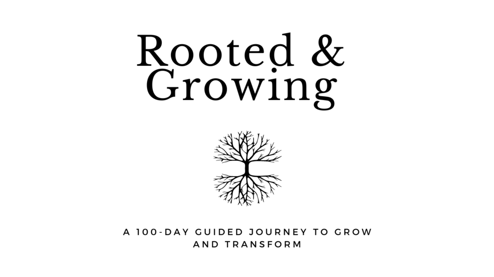 Rooted & Growing: A 100-Day Guided Journey to Grow and Transform