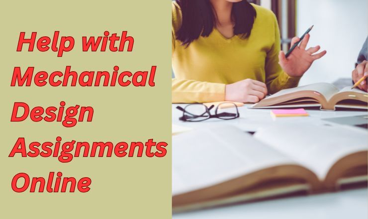 Help with Mechanical Design Assignments Online