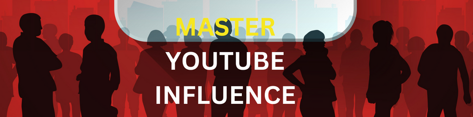 MASTER YOUTUBE INFLUENCE