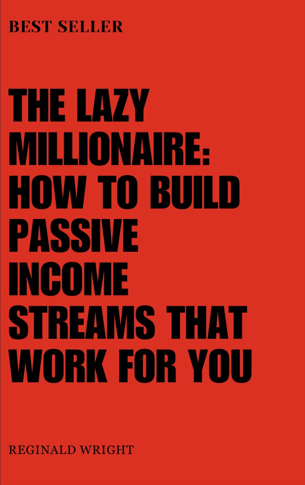 The Lazy Millionaire: How to Build Passive Income Streams That Work for You