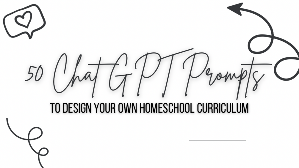 50 Chat GPT Prompts to Design Your Own Homeschool Curriculum