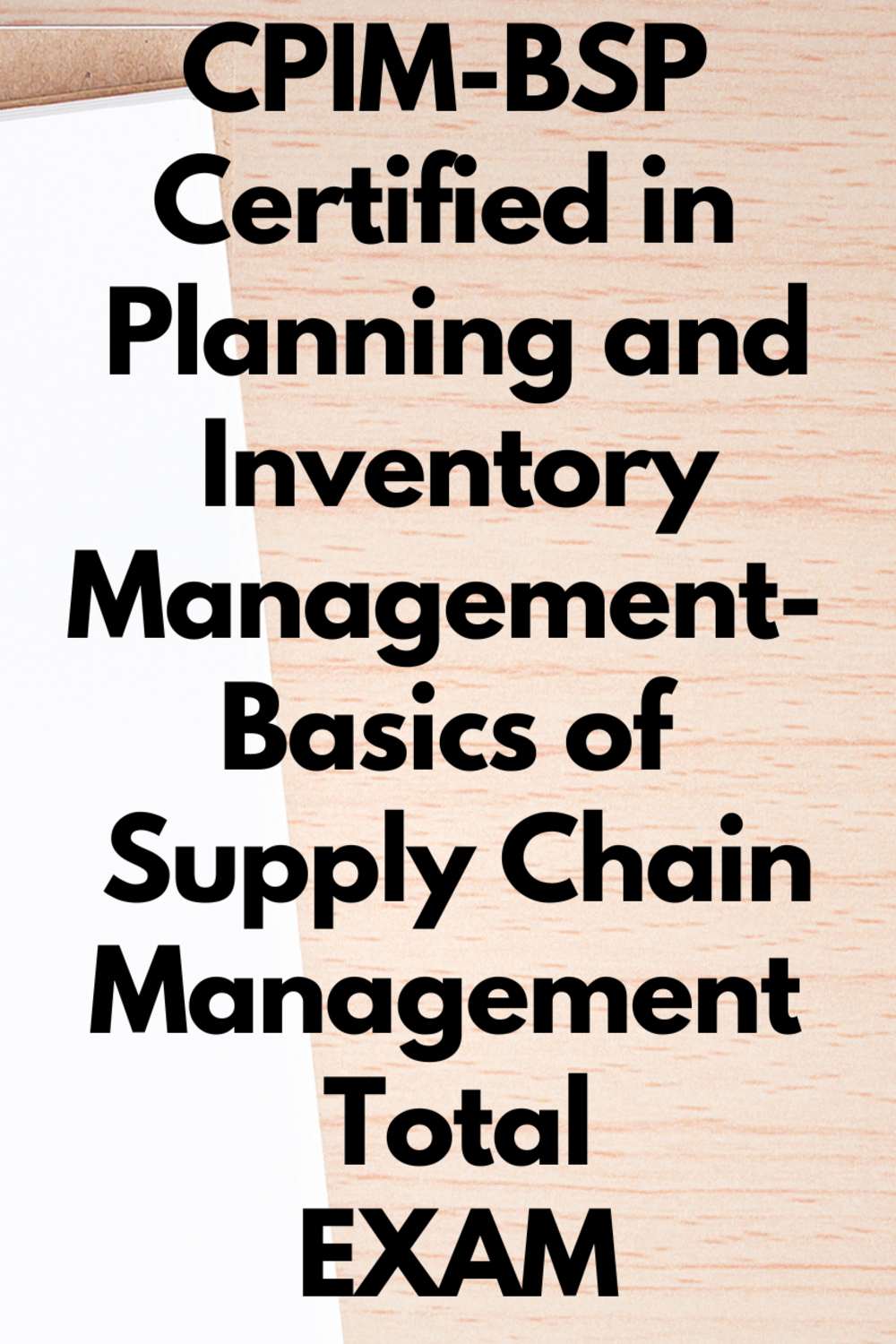 CPIM-BSP Basics of Supply Chain Management Total Exam Study Guide
