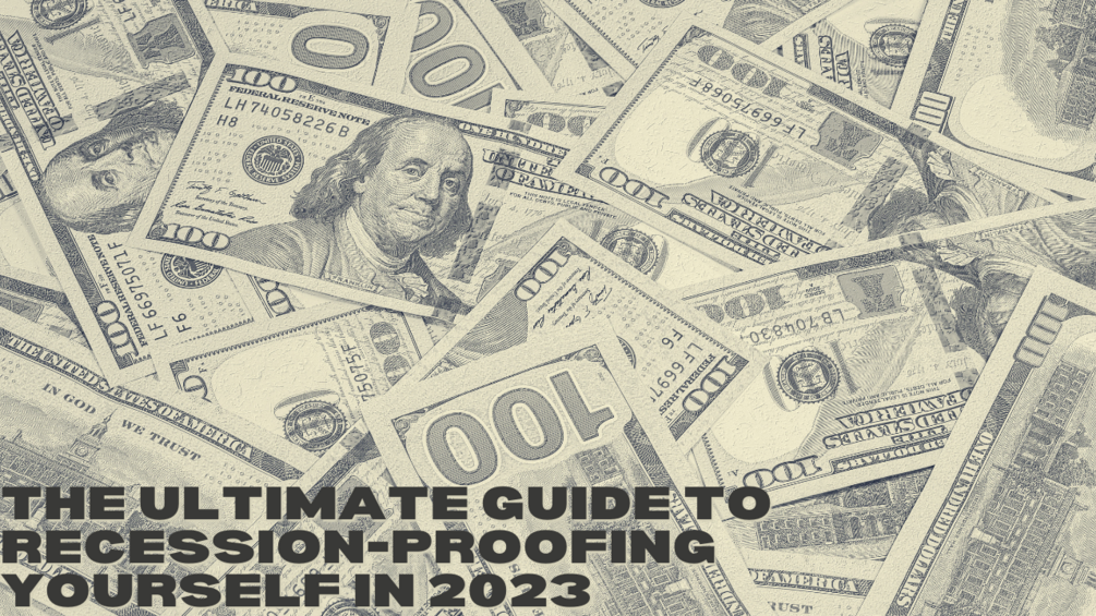 The Ultimate Guide to Recession-Proofing Yourself in 2023 — Don’t Miss Out On These Tips!
