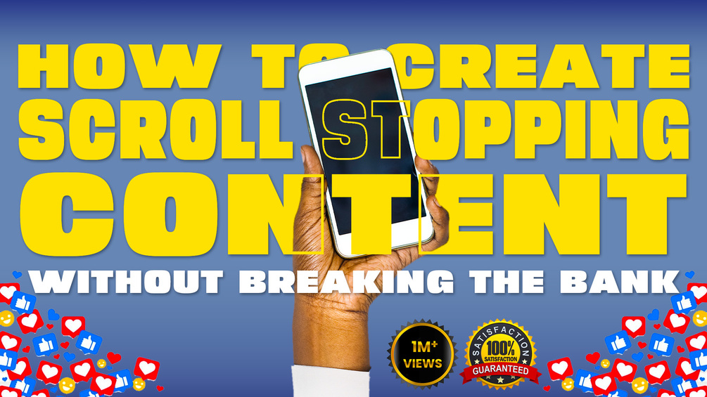 How To Create Scroll Stopping Content Without Breaking The Bank