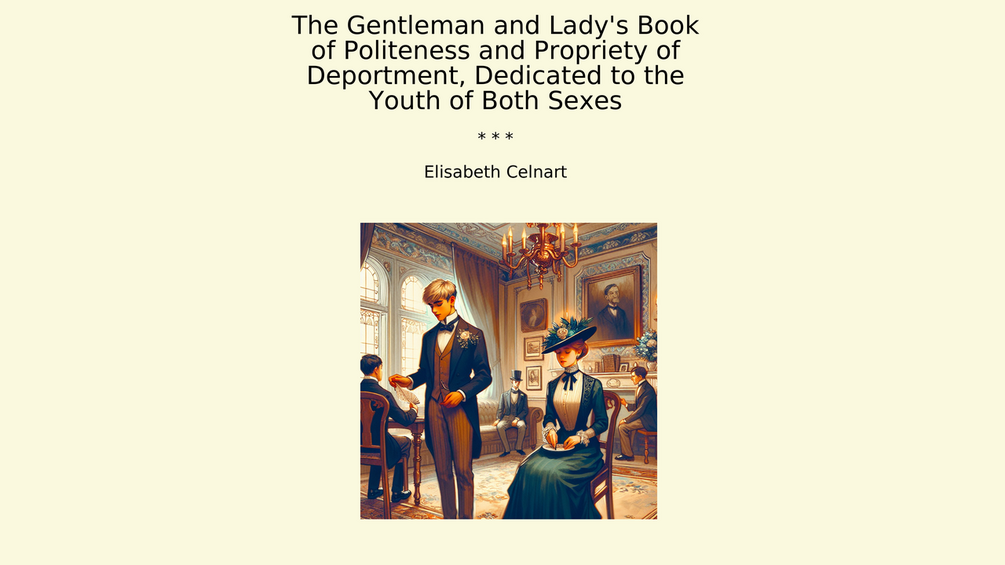 The Gentleman and Lady's Book of Politeness and Propriety of Deportment ...