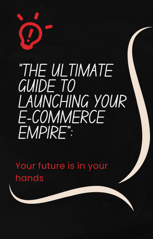 The Ultimate Guide To Launching Your E-Commerce Empire