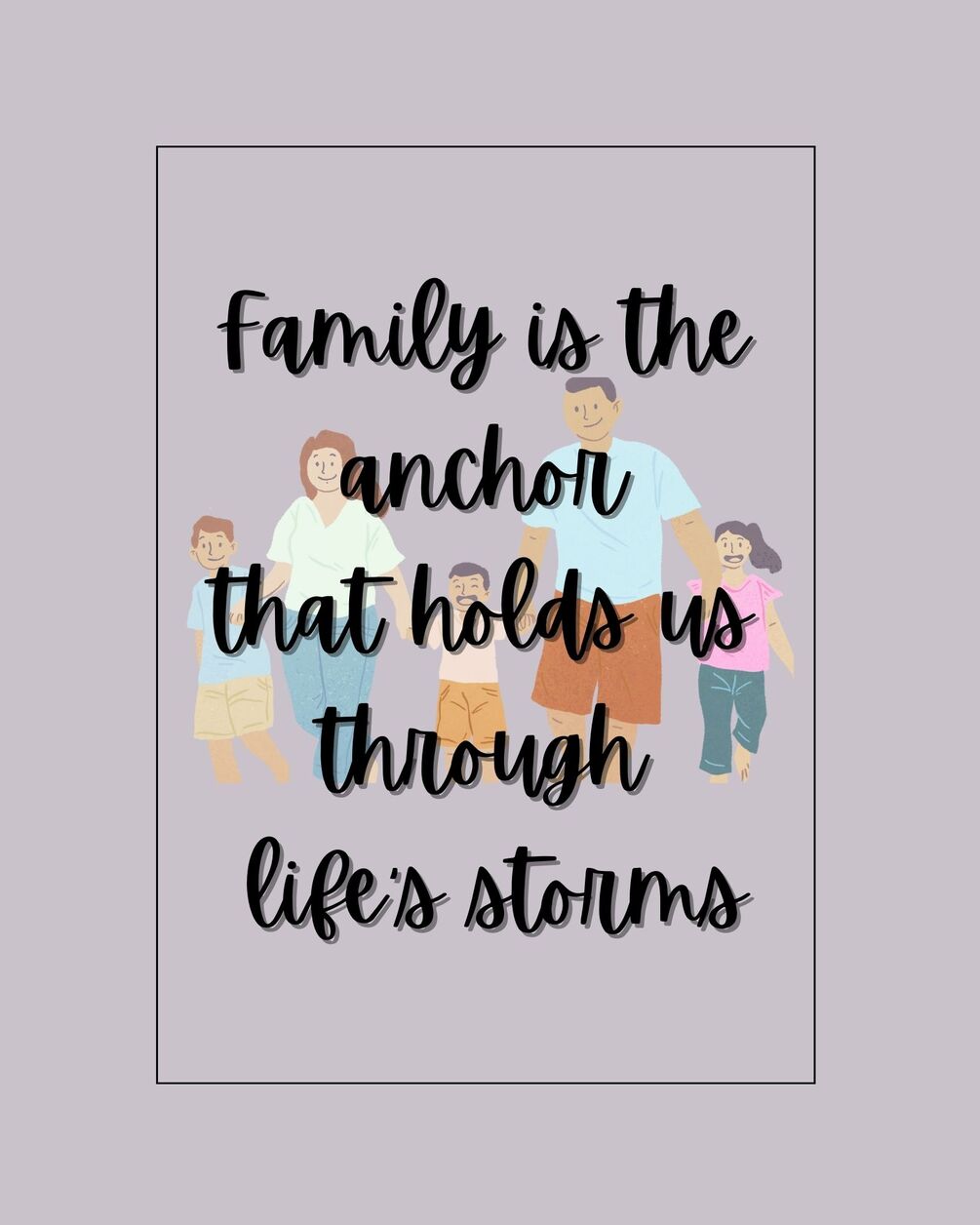 Family is the anchor that holds us through life's storms