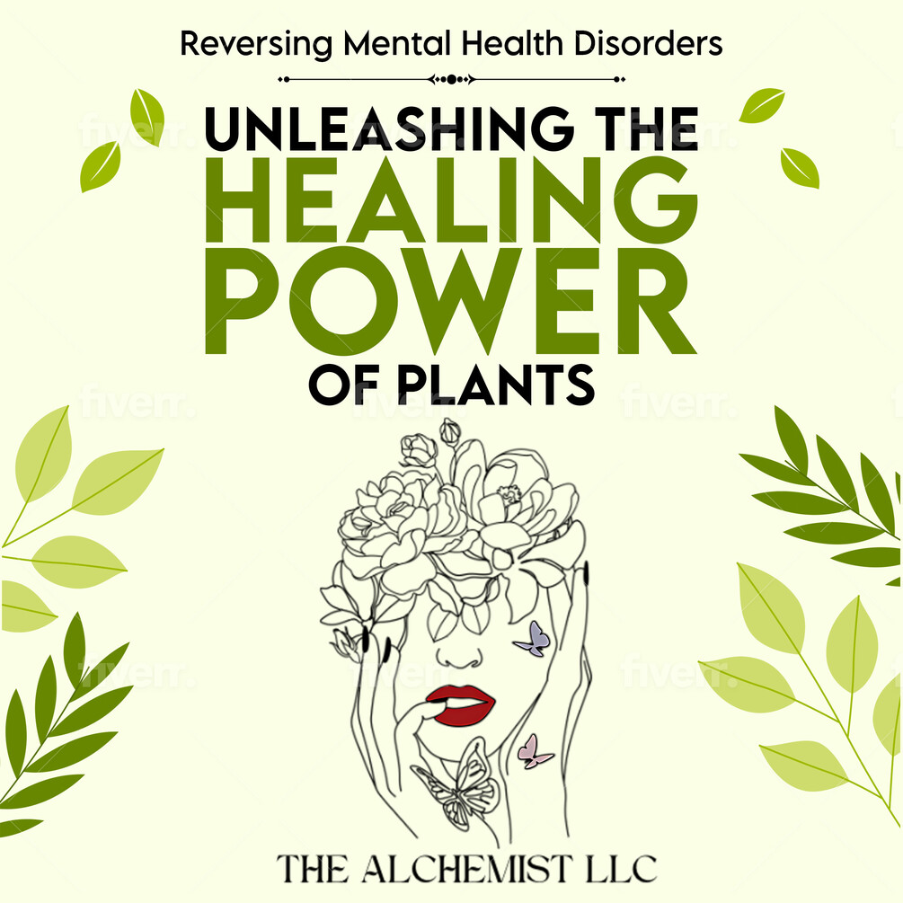Unleashing The Healing Power Of Plants; Reversing Mental Health Disorders