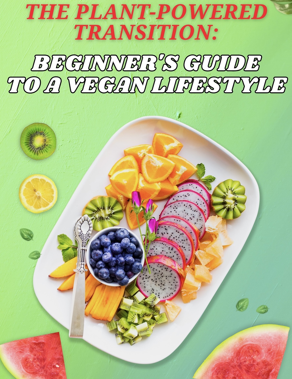 The Plant-Powered Transition • A Beginner's Guide To Embracing A Vegan ...