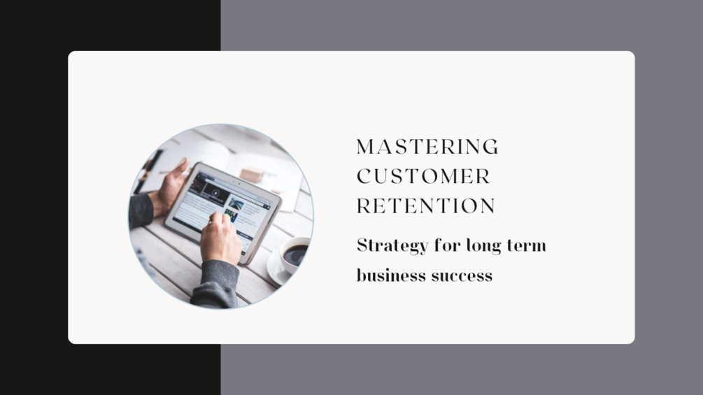 Mastering Customer Retention: Strategy for long term business success