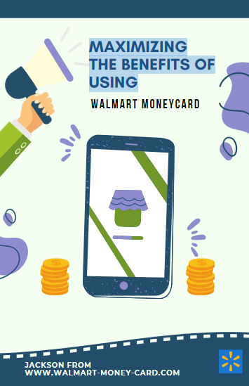 Maximizing The Benefits of Using Walmart MoneyCard