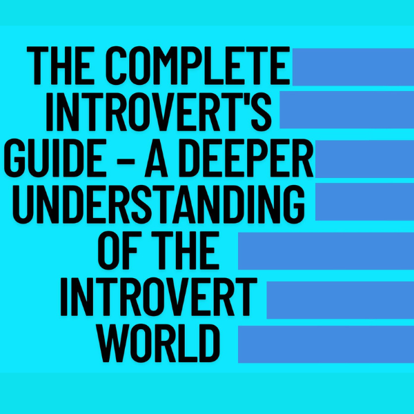 The Ultimate Introvert's Guide – Understanding and Connecting with the ...
