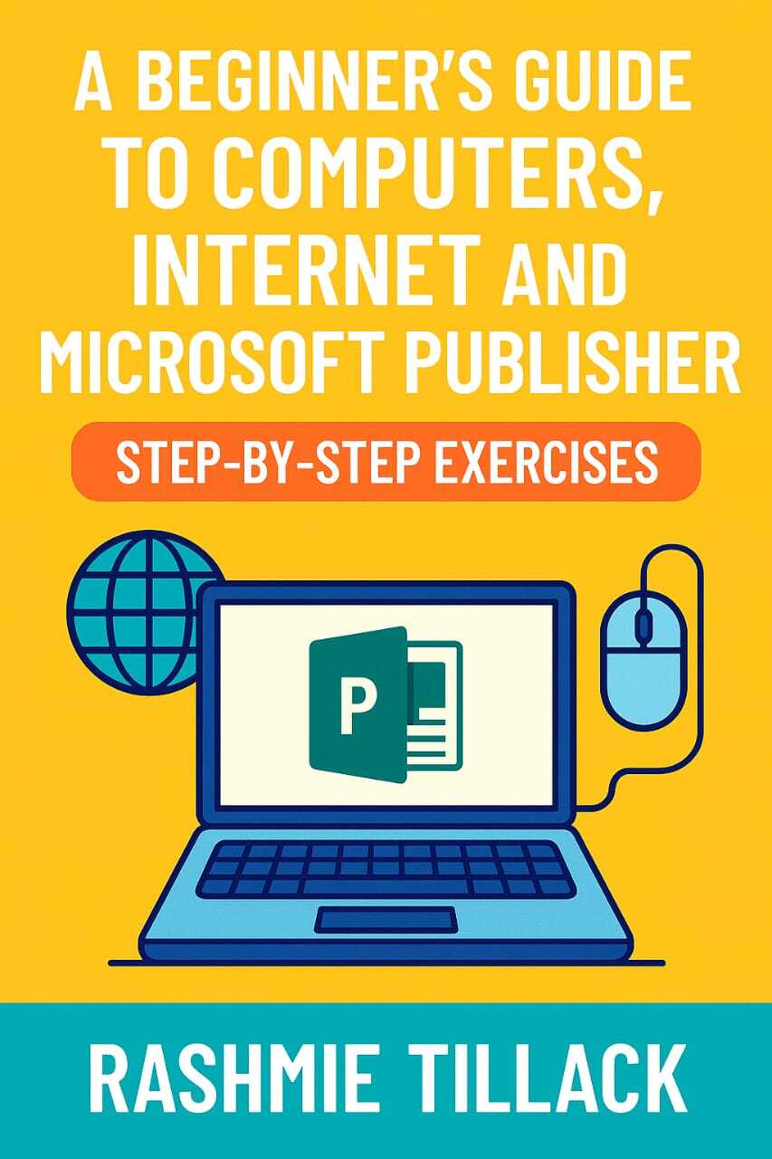 A Beginner's Guide to Computer, Internet and Microsoft Publisher
