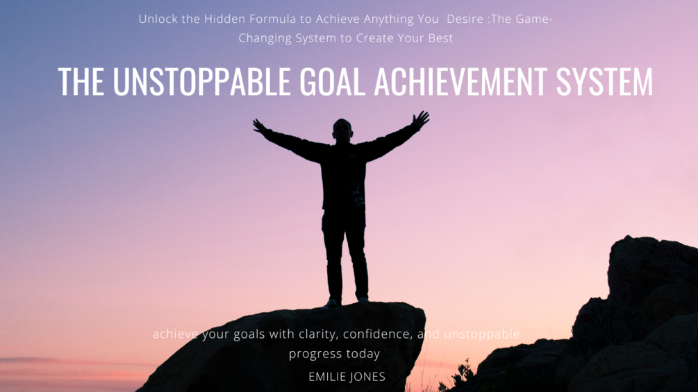 The Unstoppable Goal Achievement System : Unlock the Hidden Formula to ...
