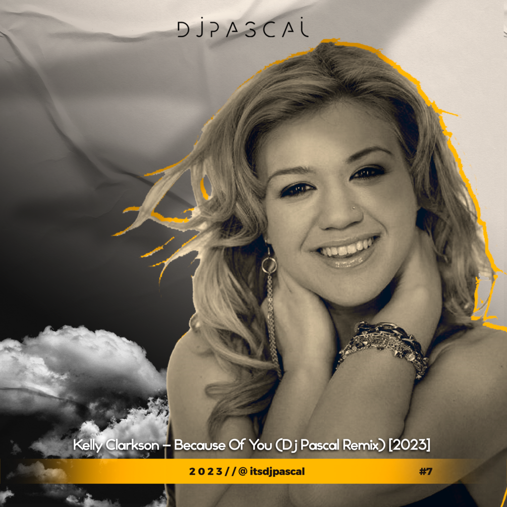 Kelly Clarkson - Because Of You (Dj Pascal Remix) [2023]