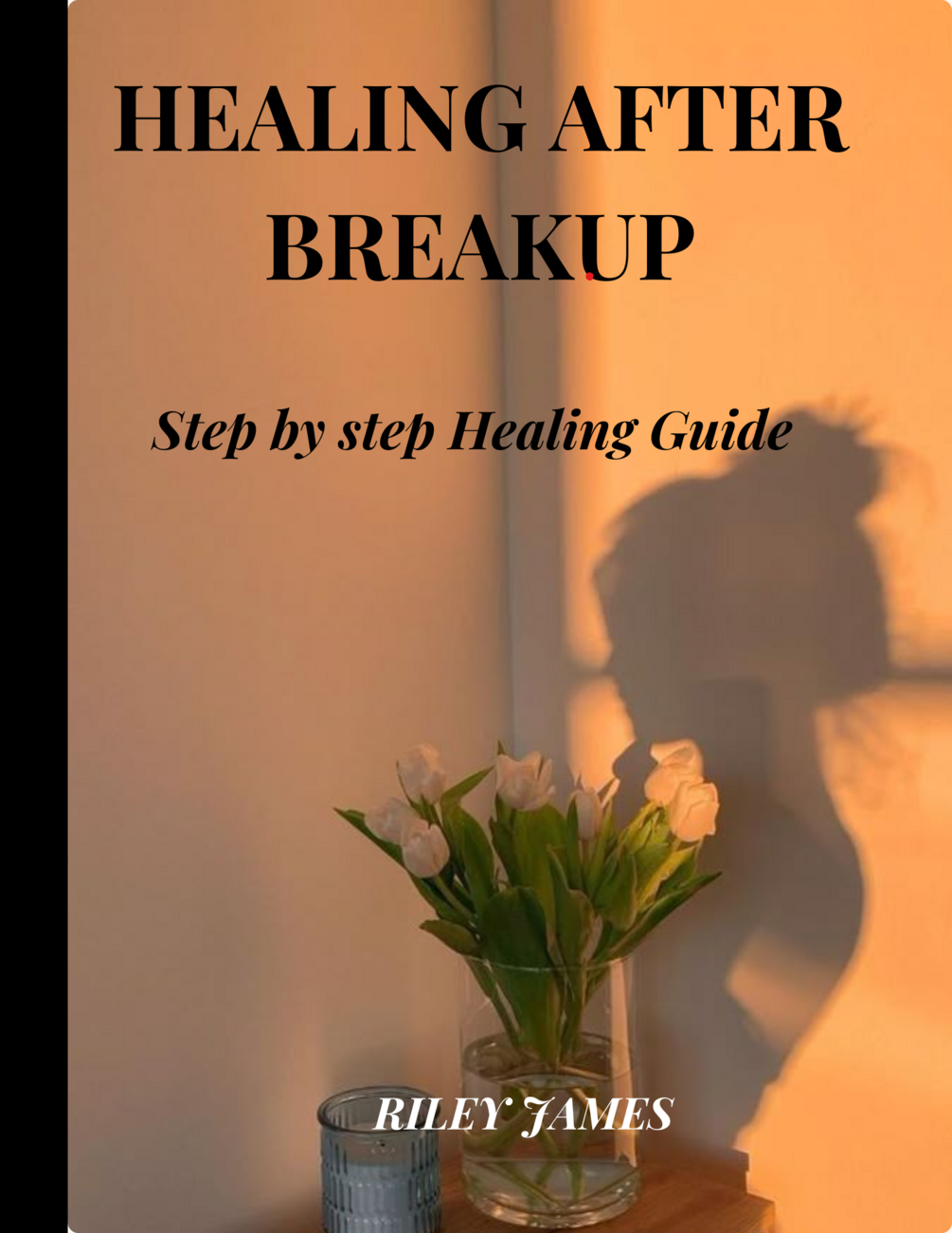 Healing After A Breakup: A Step-by-Step Guide to Moving On & Finding ...