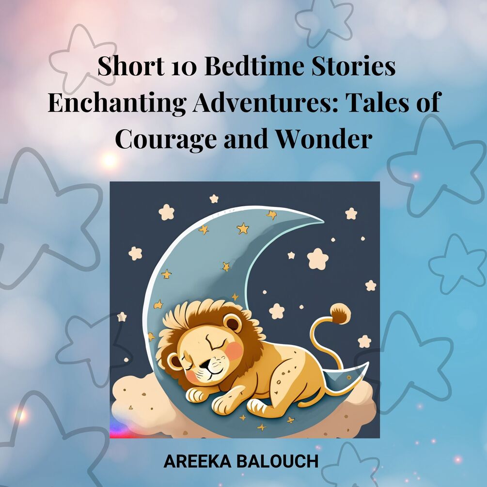 10 "Enchanting Adventures: Tales of Courage and Wonder" Bedtime stories