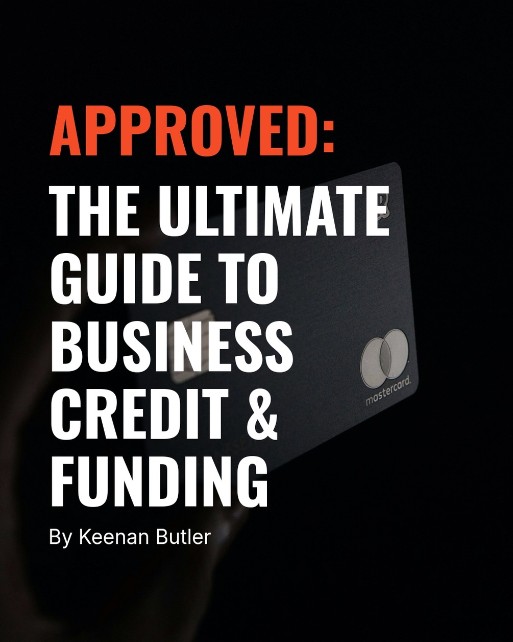 Approved: The Ultimate Guide to Business Credit and Funding