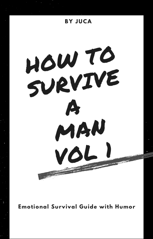 HOW TO SURVIVE A MAN — Vol. 1 by Juca