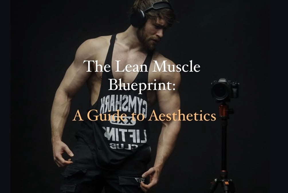 The Lean Muscle Blueprint: A Guide to Aesthetics