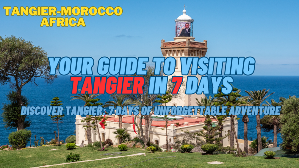 Your guide to visiting Tangier in 7 days