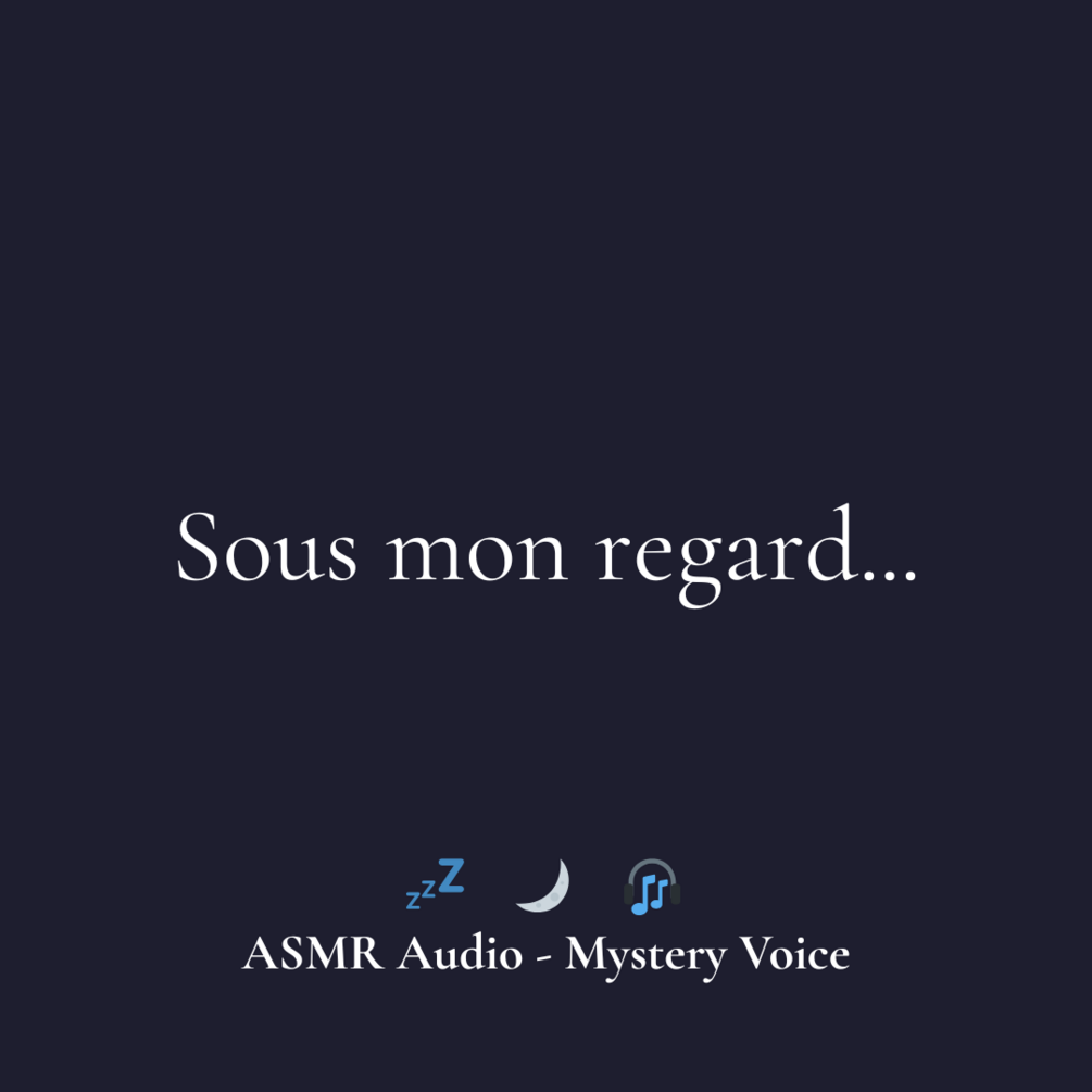 Sous mon regard - ASMR