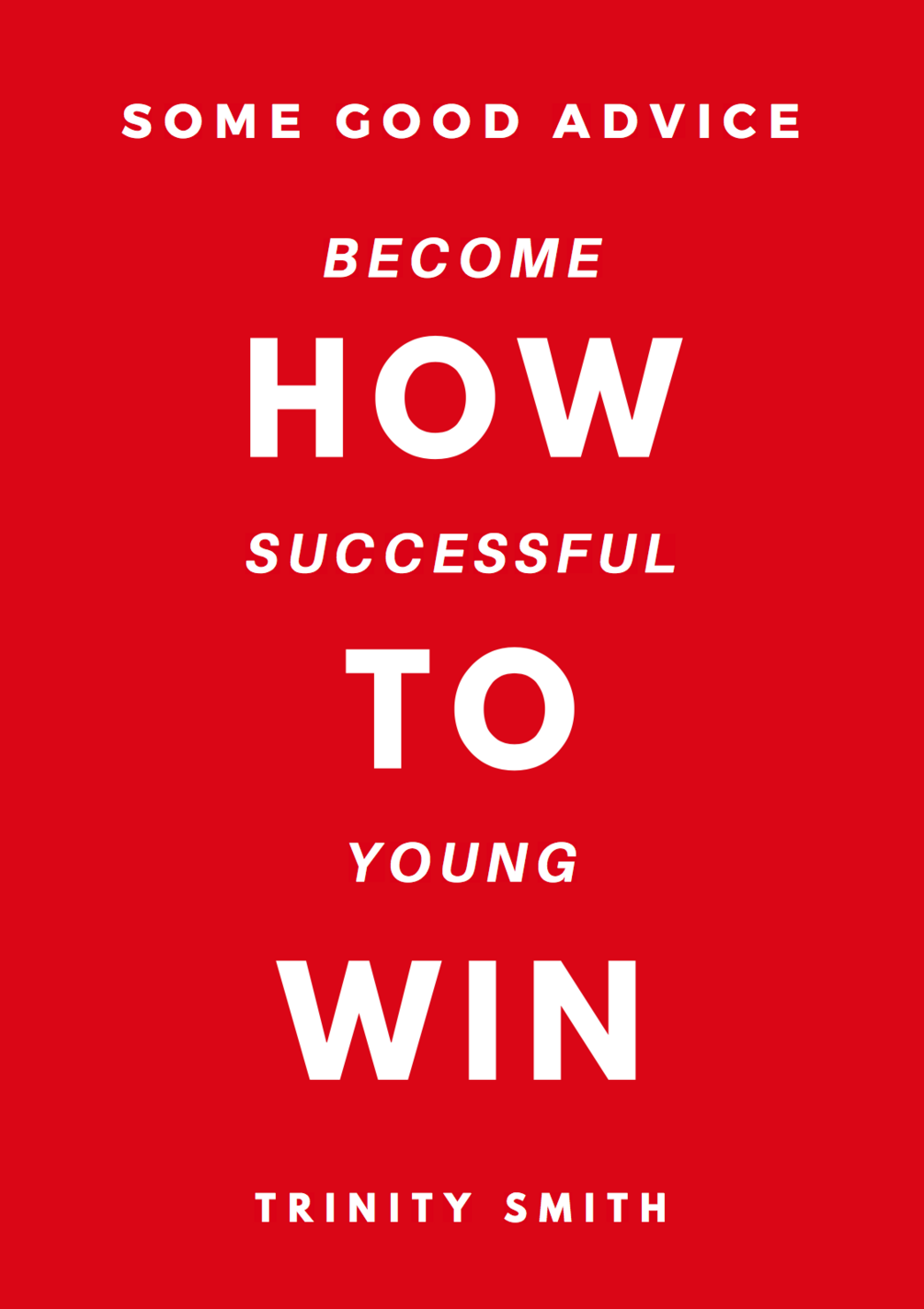 Some Good Advice, How to Win, How to be Young and Successful